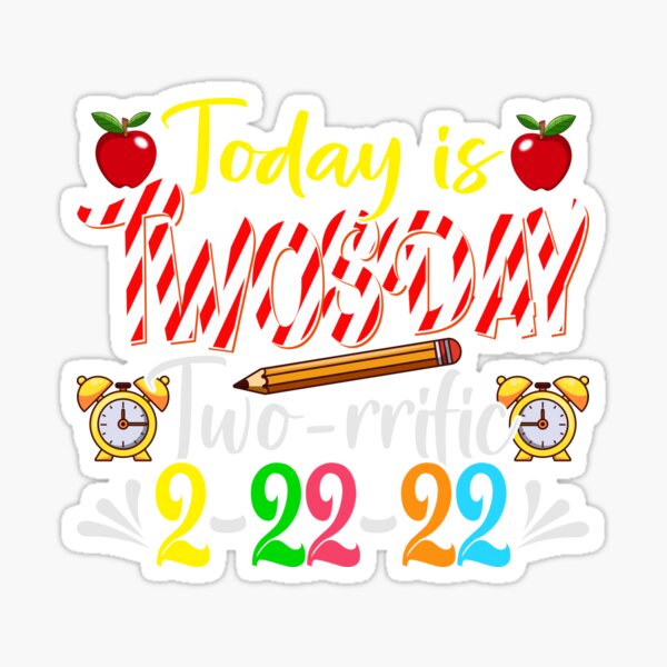"Today is twosday two rrific 2-22-22" Sticker for Sale by ZIDOX | Redbubble