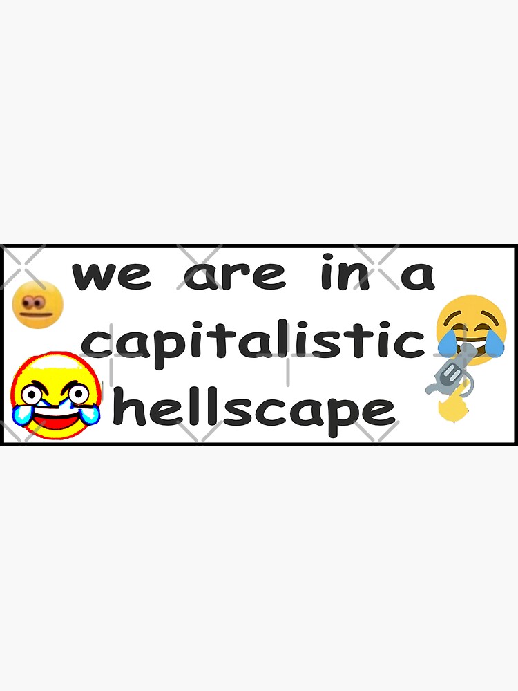 "we are in a capitalistic hellscape bumper sticker" Sticker by cwileyyy ...