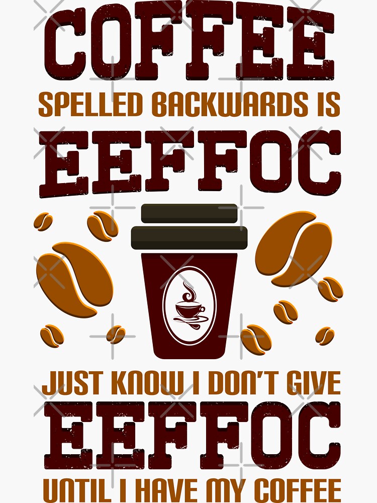 "Coffee spelled backwards is EEFFOC - funny coffee lover meme" Sticker ...