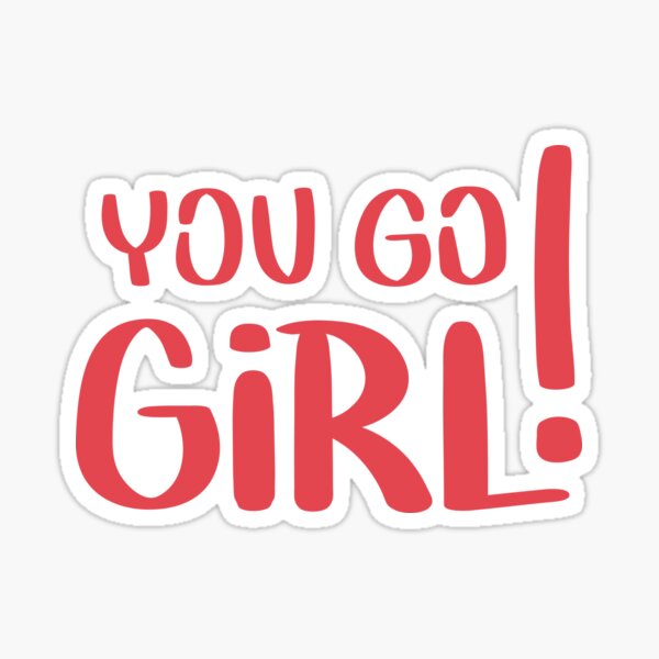 "You Go Girl!" Sticker for Sale by CelebratoryWear | Redbubble