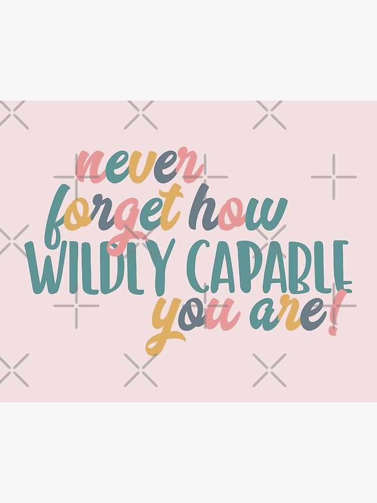 "Never forget how wildly capable you are" Poster by TheWildePeach ...