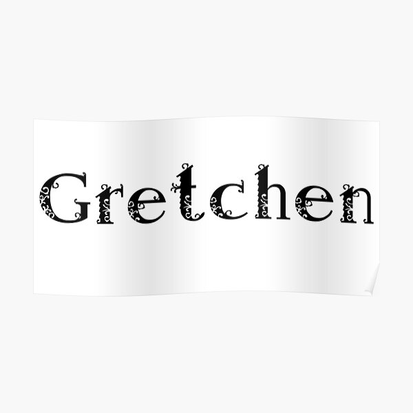 "Gretchen" Poster by carriepotter | Redbubble