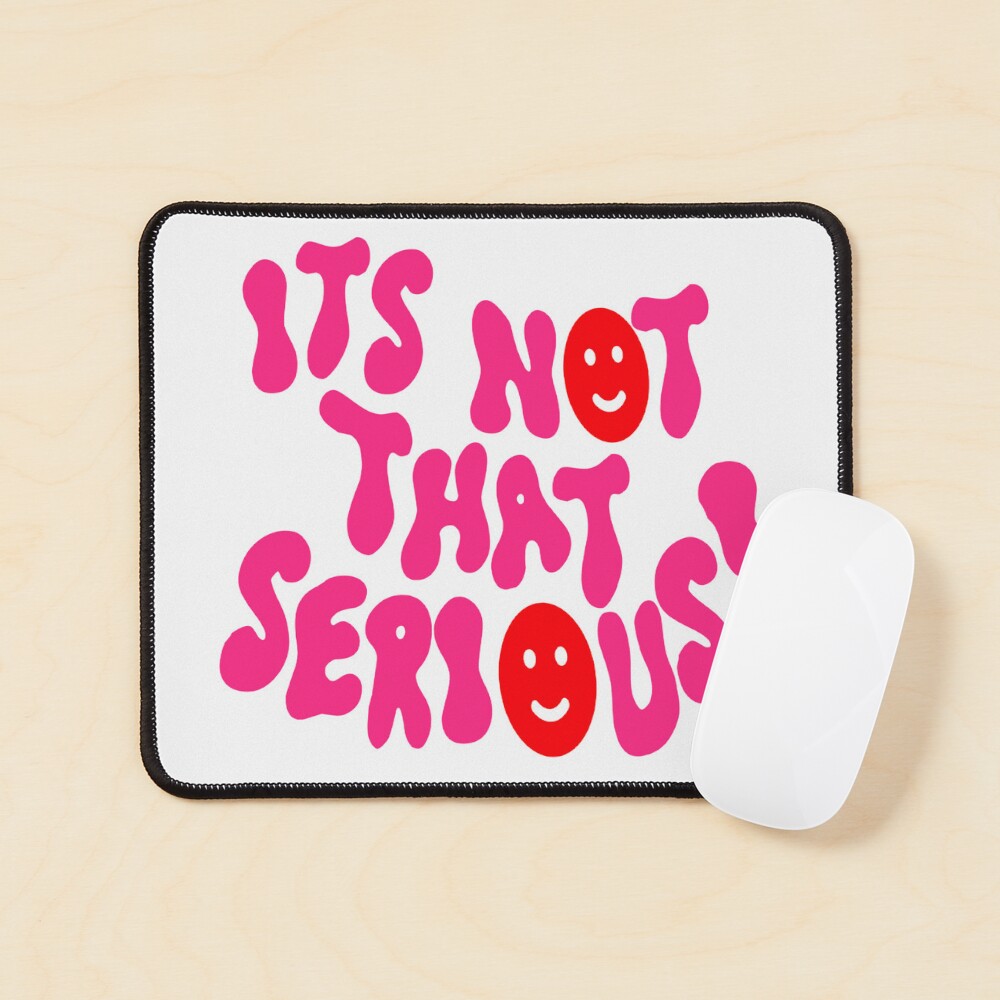 "ITS NOT THAT SERIOUS!" Sticker for Sale by juliasantos5 | Redbubble
