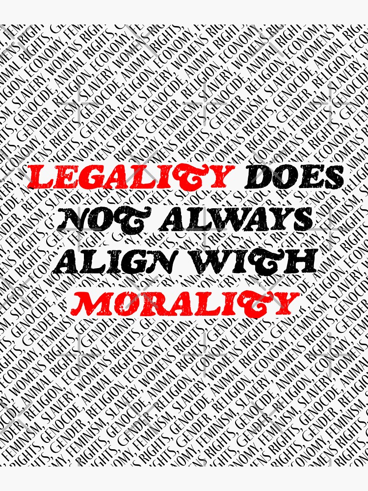 "Legality Does Not Always Align With Morality " Sticker by ...