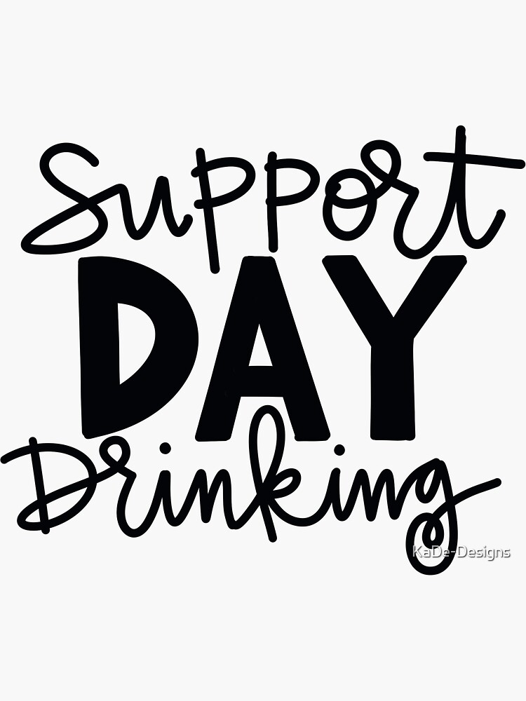 "Support Day Drinking" Sticker for Sale by KaDe-Designs | Redbubble