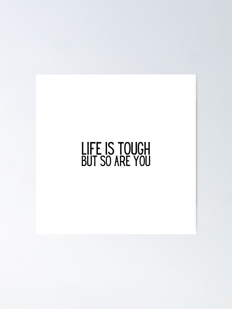 "Life Is Tough But So Are You - Motivational Quotes About Life" Poster ...