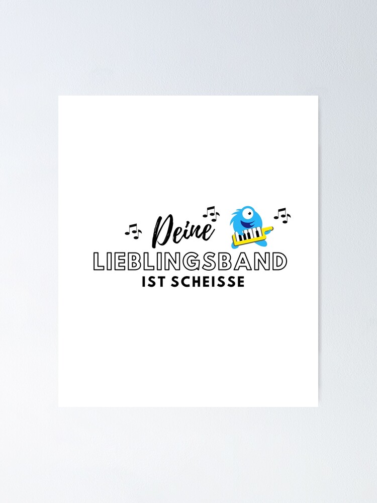 "Lieblingsband - Deine Lieblingsband ist scheiße" Poster for Sale by ...