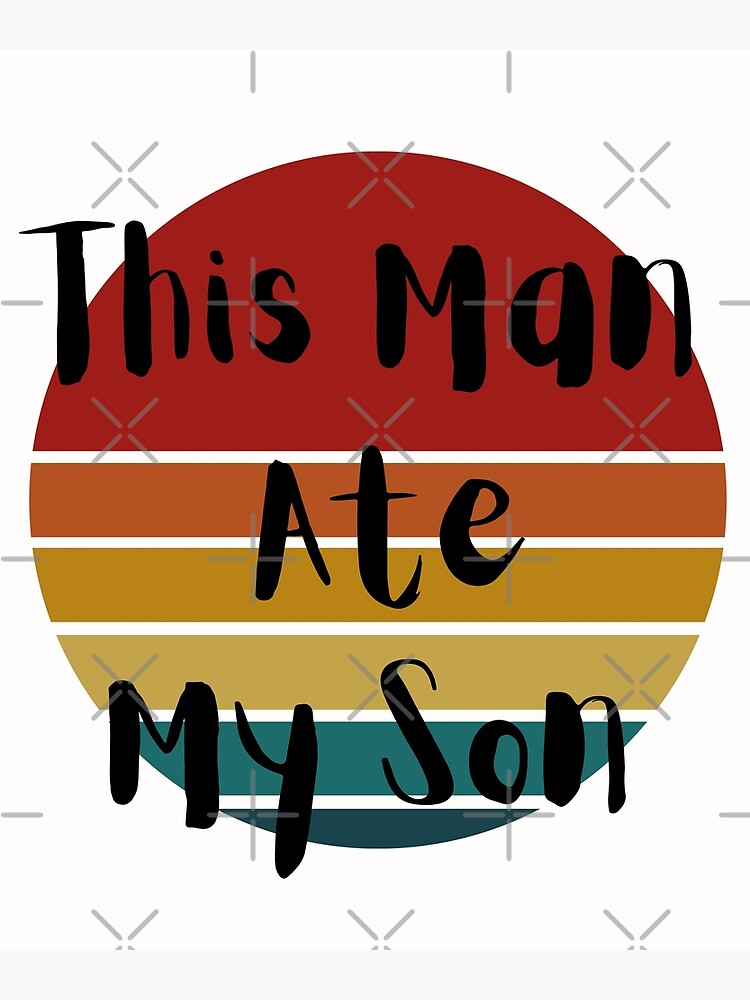 "This man ate my son, funny Stikers" Poster for Sale by NADIANE001 ...