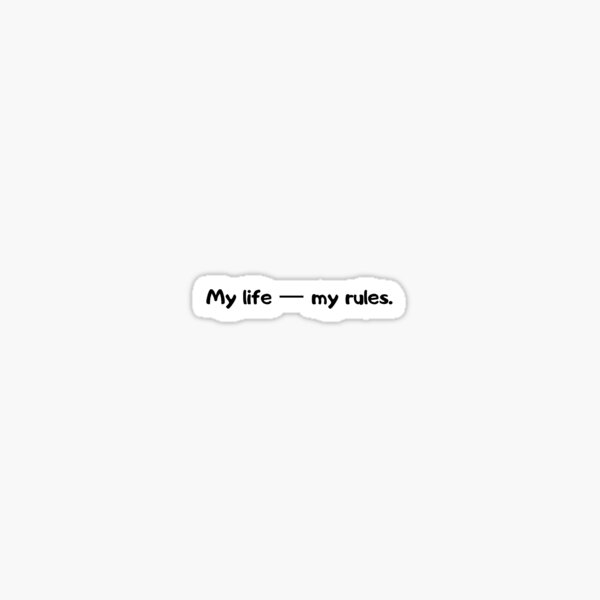 "My life — my rules." Sticker for Sale by kater0k | Redbubble
