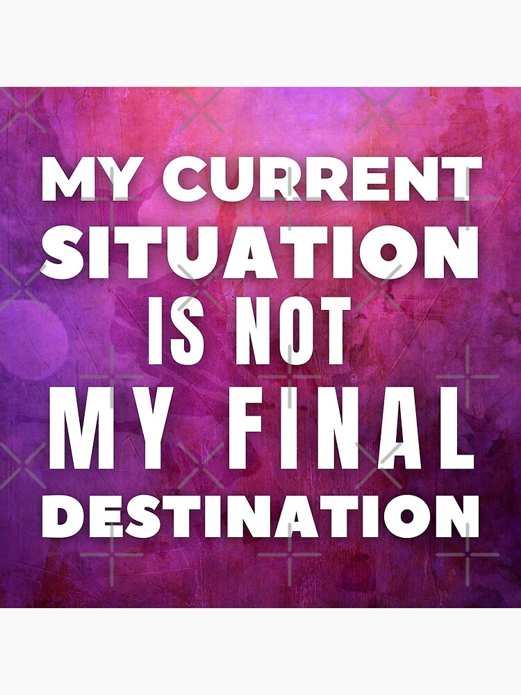 "My Current Situation is Not My Final Destination, Inspirational and ...