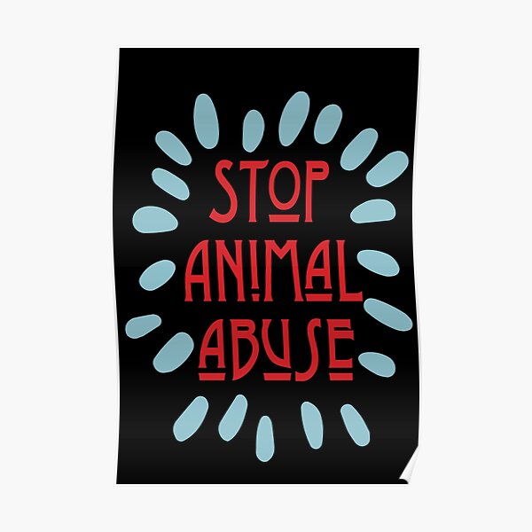 "Stop Animal Abuse" Poster for Sale by Subnify | Redbubble