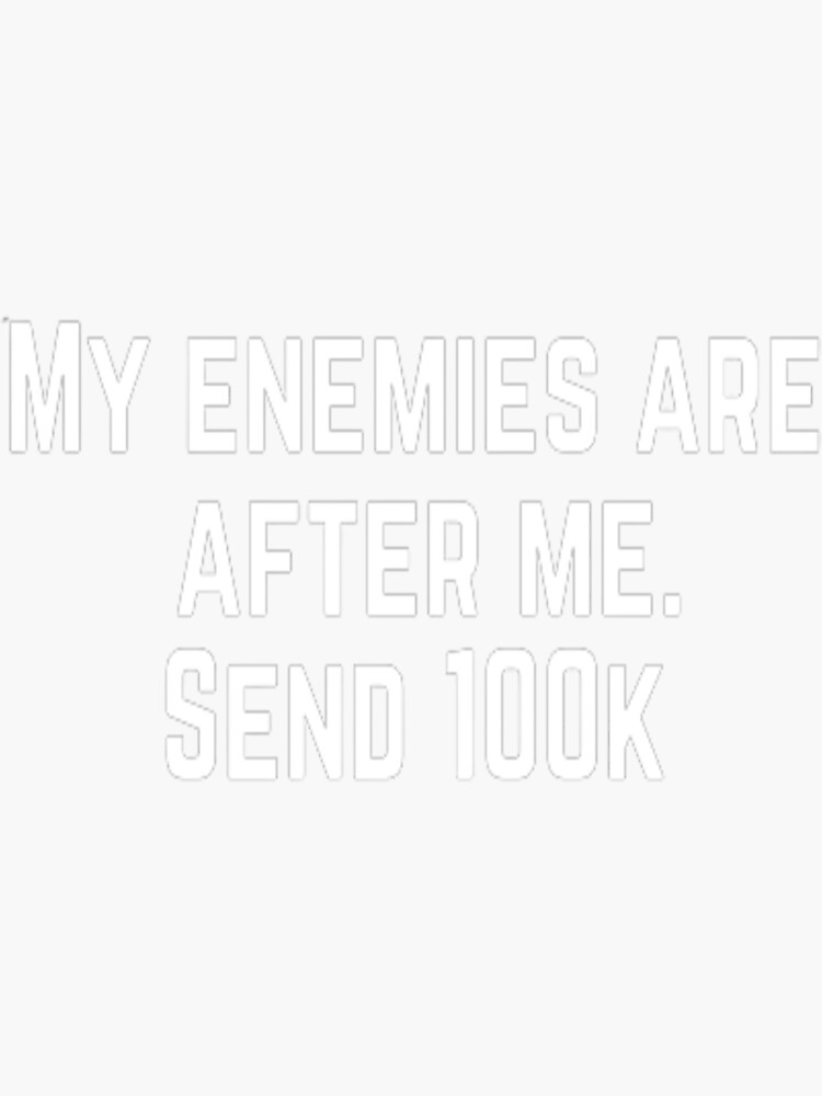 "MY ENEMIES ARE AFTER ME. SEND 100K.Tinder Swindler Funny meme" Sticker ...