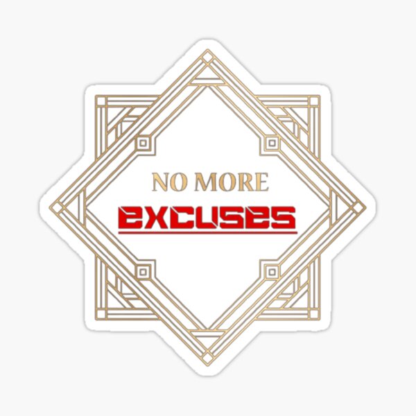 "NO MORE EXCUSES | NO EXCUSES | EXCUSE" Sticker by Khan-Baba | Redbubble