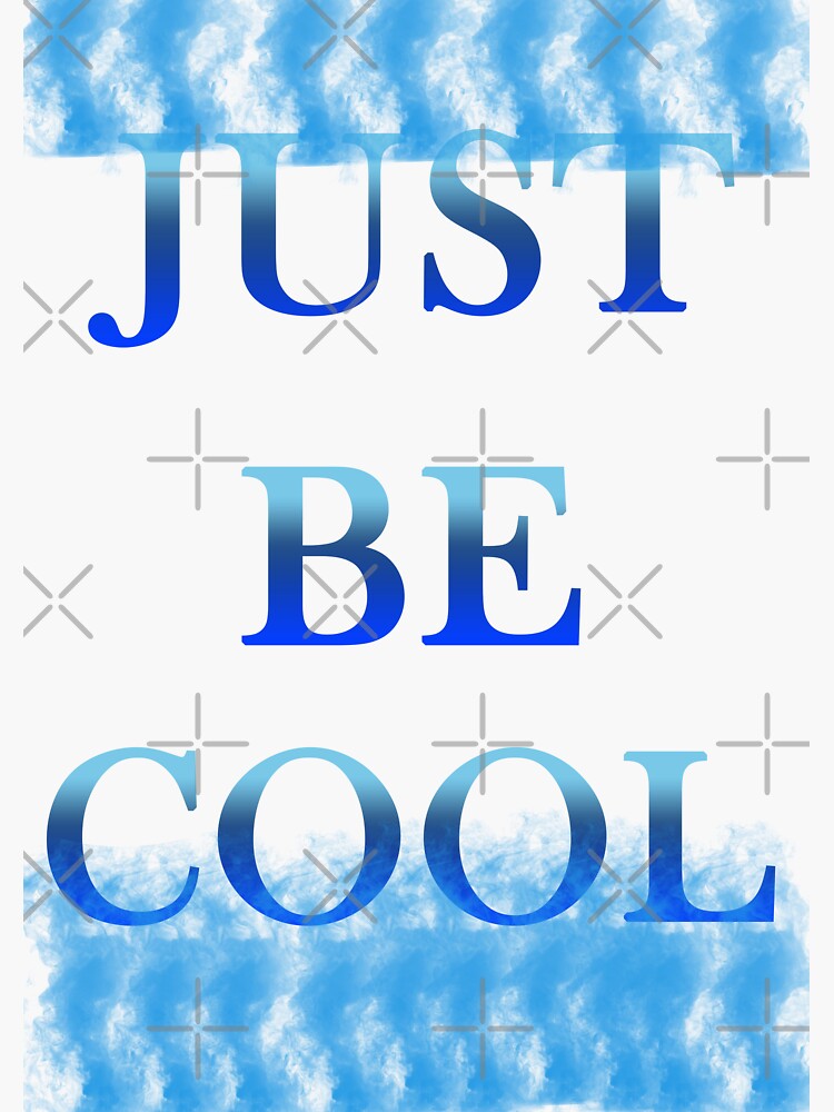 "JUST BE COOL " Sticker by 11shopdesign | Redbubble