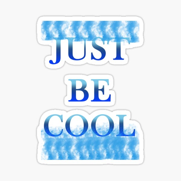 "JUST BE COOL " Sticker by 11shopdesign | Redbubble