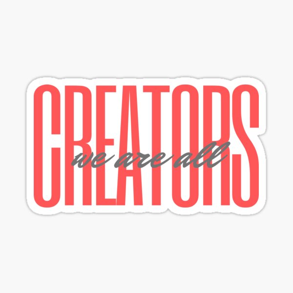 "We are all creators" Sticker by JnZn | Redbubble
