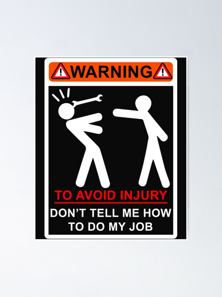 Póster «¡Advertencia! Para evitar lesiones, no me diga cómo hacer mi ...