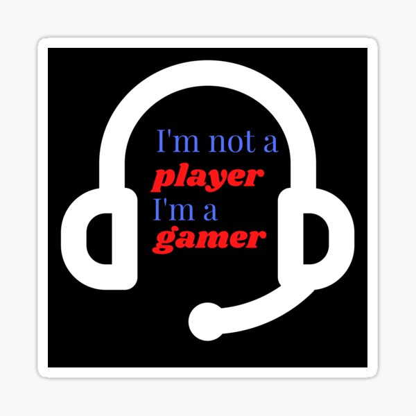 "I´m not player . I´m a gamer ." Sticker by NK-Projects | Redbubble