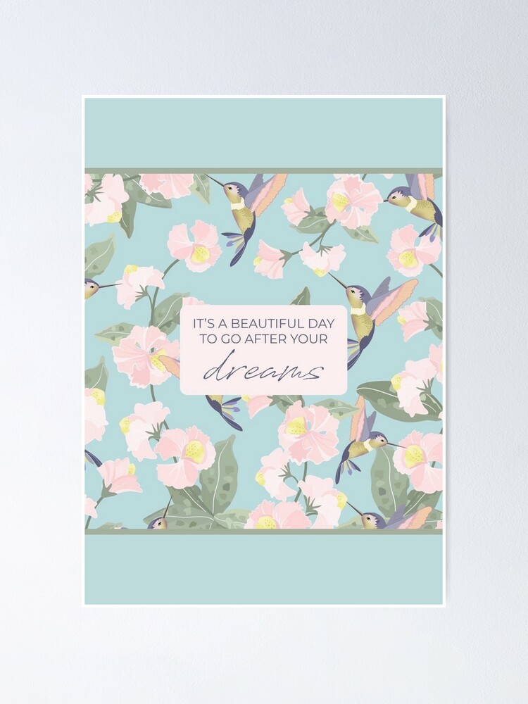 "It's a beautiful day to go after your DRREAMS" Poster by ...