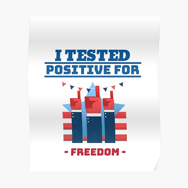 "I tested positive for freedom" Poster for Sale by Designsfreaks0 ...