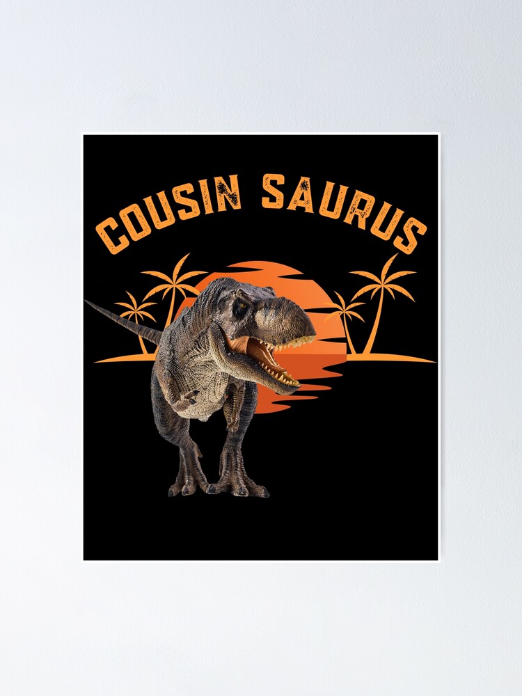 " Cousin Saurus Dinosaur Cousinsaurus Family Matching T Rex" Poster by ...