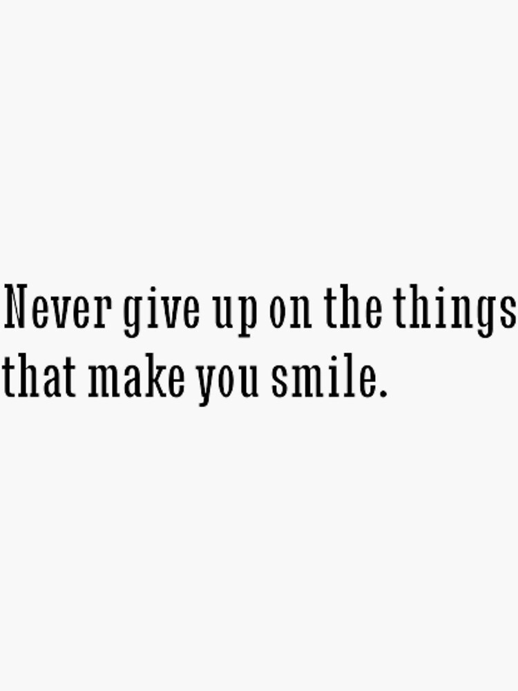 "never give up on the things that make you smail" Sticker by godahassan ...