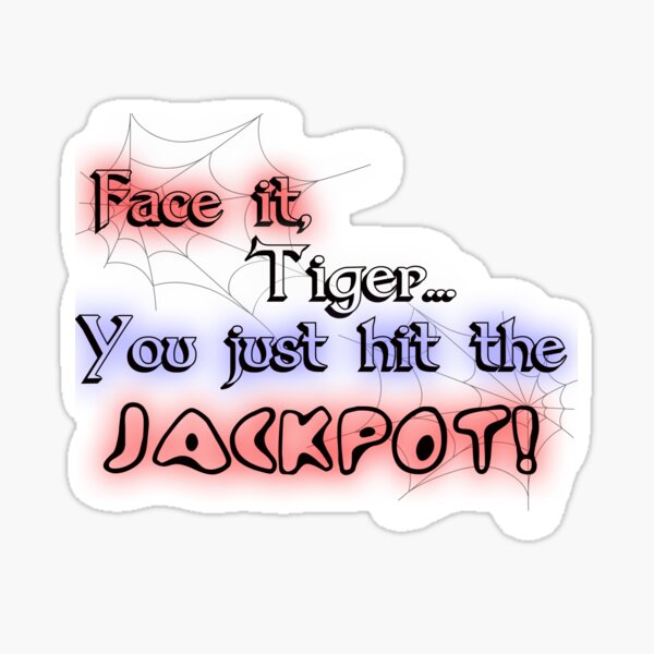 "Face it, Tiger..." Sticker for Sale by Mentals-Mantel | Redbubble