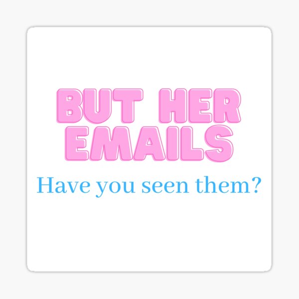 "But Her Emails | Funny Political | Trending Meme 2022" Sticker for ...