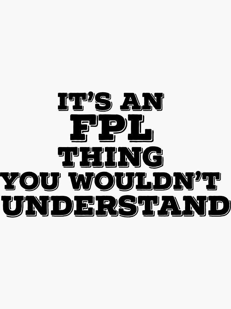 "It's an fpl thing, you wouldn't understand bold text black design ...