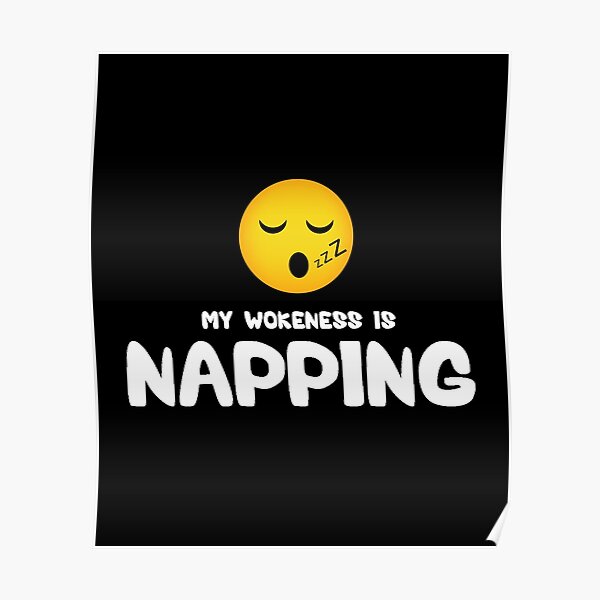 "My wokeness is napping funny quote" Poster by EssCom | Redbubble