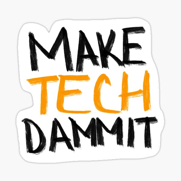 "Make Tech Dammit!" Sticker by mkirish12 | Redbubble