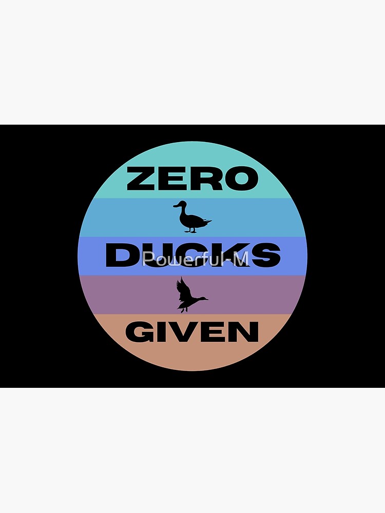 "Zero Ducks Given" Poster for Sale by Powerful-M | Redbubble