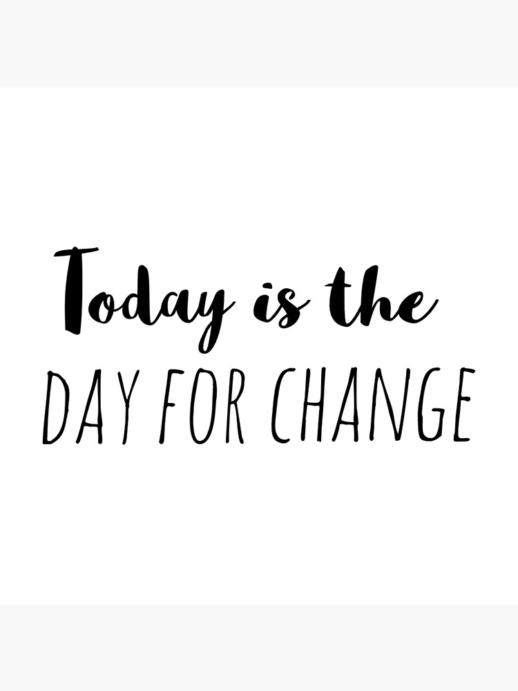 "Today is the day for change | Affirmation" Poster for Sale by ...