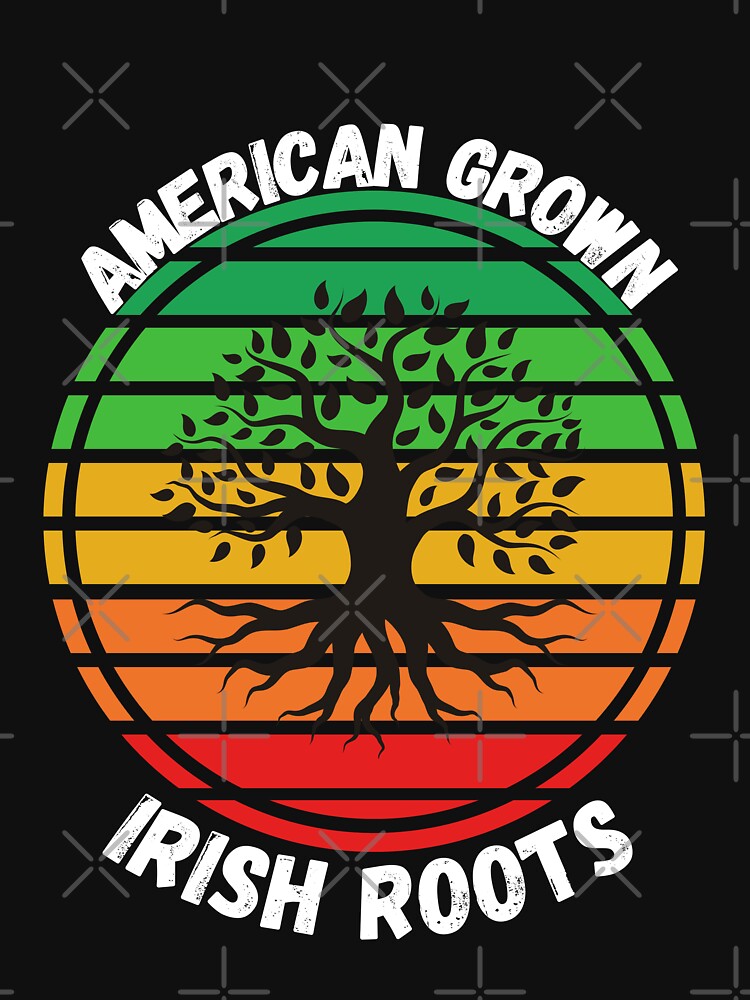 "American Grown Irish Roots" T-shirt for Sale by WMBegley | Redbubble ...