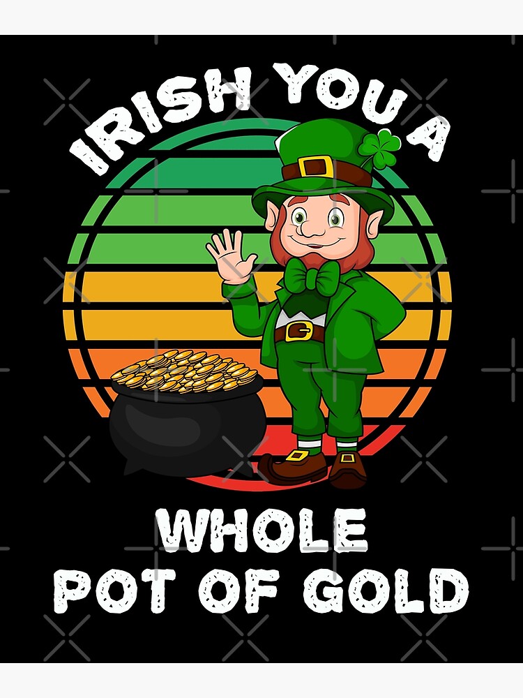 "Irish You A Whole Pot Of Gold" Poster for Sale by thejackalope83 ...