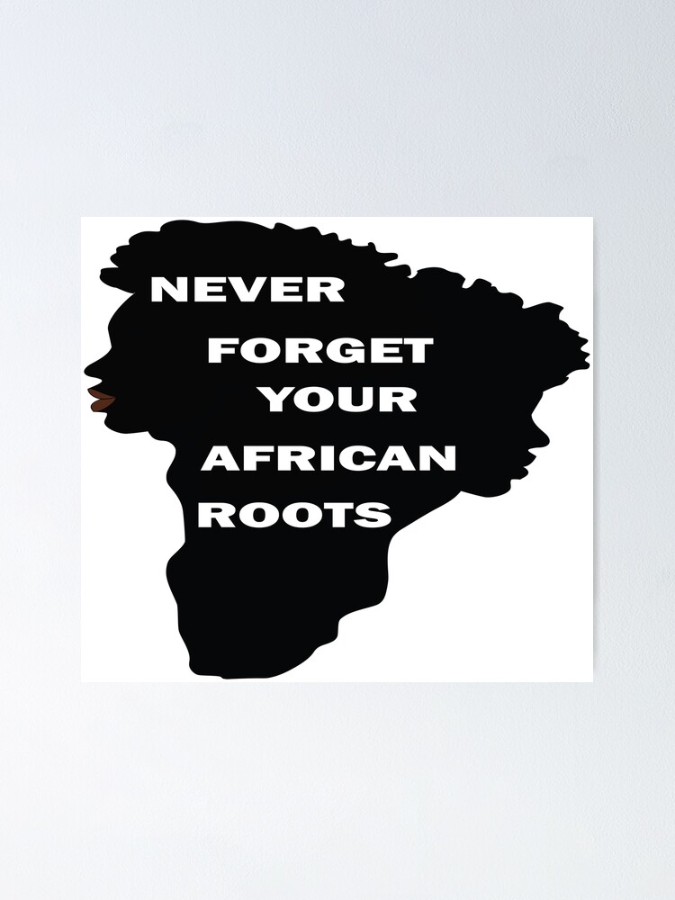 "Never Forget Your African Roots, Map & Faces" Poster by Spoholi ...