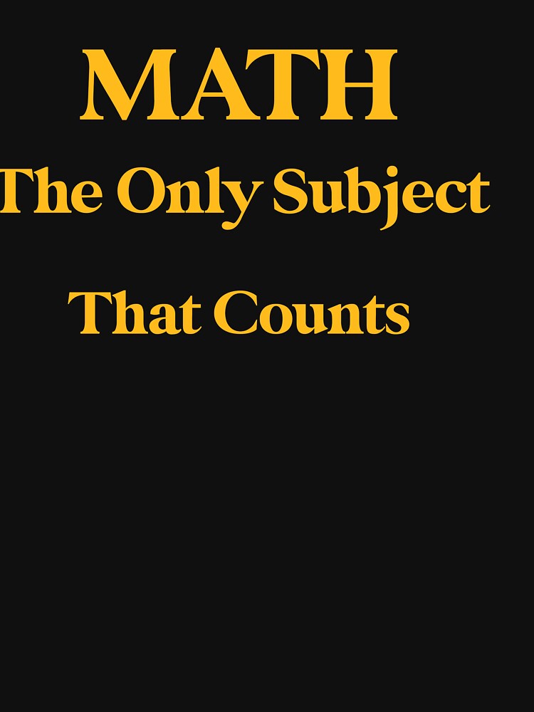 "math the only subject that counts, math" T-shirt for Sale by ...
