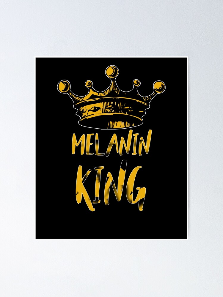 "Melanin King" Poster for Sale by nuwl | Redbubble