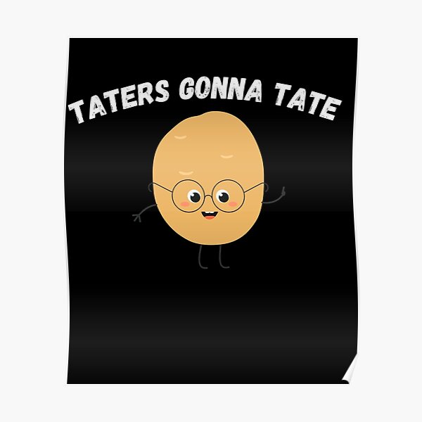 "Taters Gonna Tate Funny Potato Tater Tot Foodie Potatoes" Poster by ...