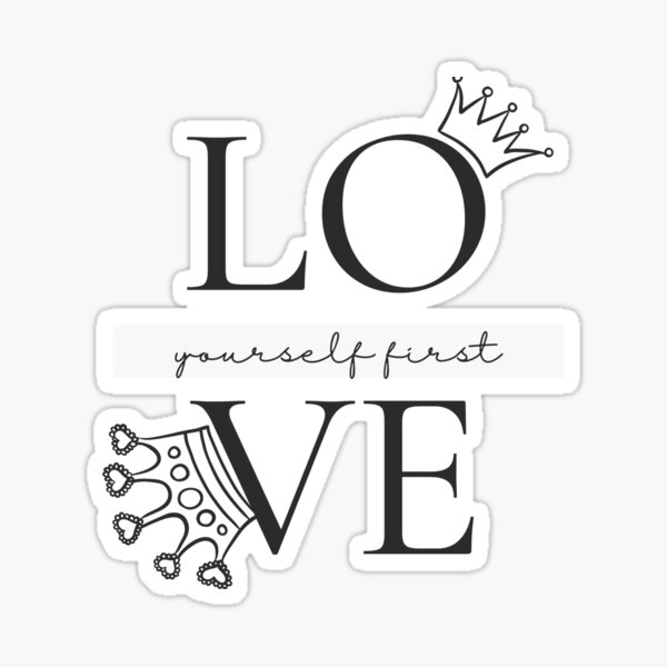 "Love yourself first " Sticker by AldanaQA | Redbubble