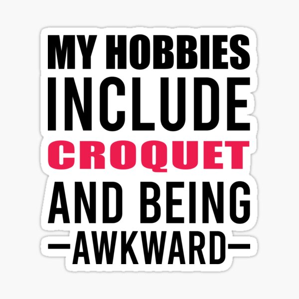 "My Hobbies Include Croquet, Funny Croquet, Playing Croquet Quote ...