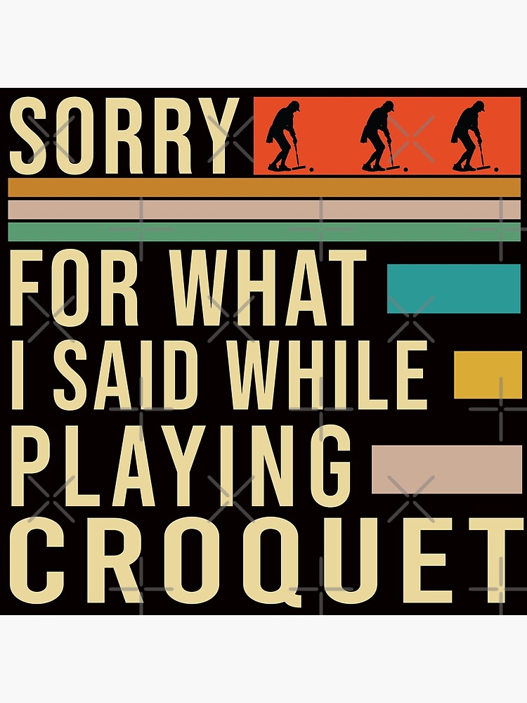 "Sorry For What I Said While Playing Croquet, Funny Croquet, Playing ...