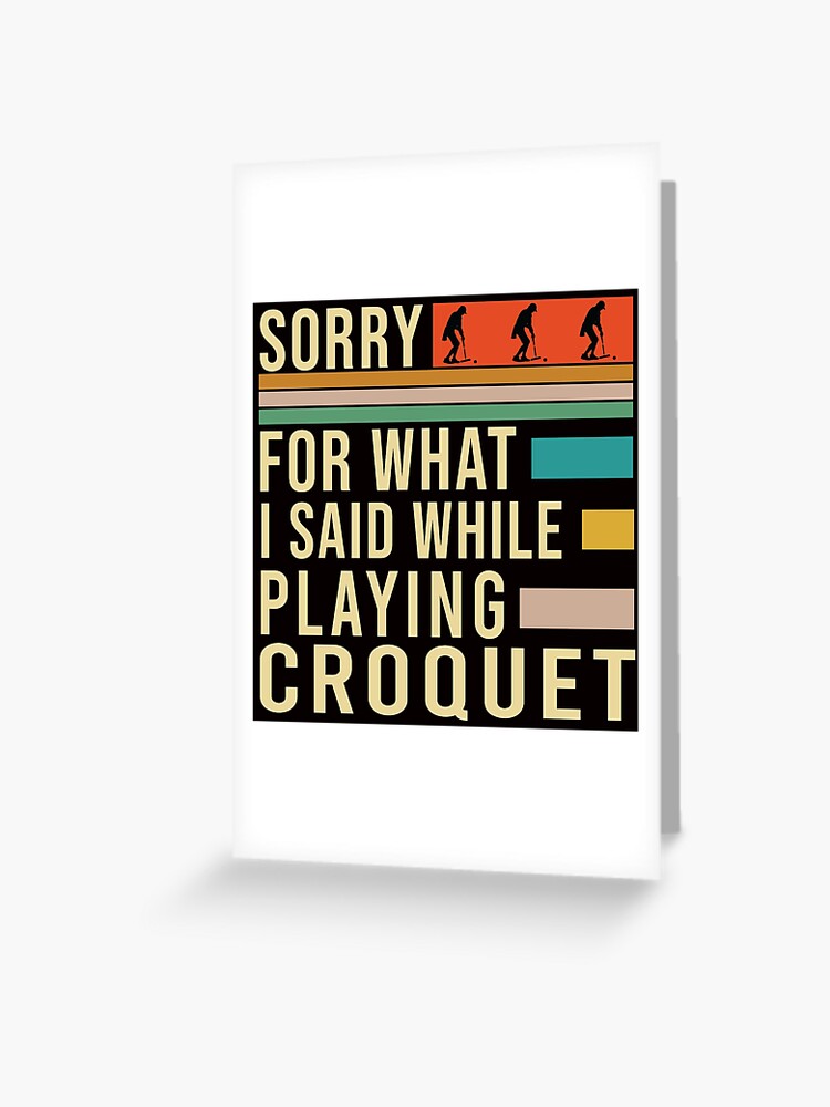 "Sorry For What I Said While Playing Croquet, Funny Croquet, Playing ...