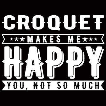 "Croquet Makes Me Happy, Funny Croquet, Playing Croquet Quote, Croquet ...