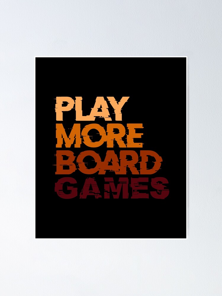 "Play More Board Games" Poster for Sale by EasilyShop | Redbubble
