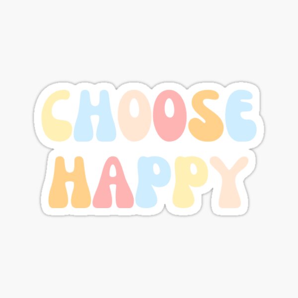 "Choose Happy" Sticker by DesignsVanessaH | Redbubble