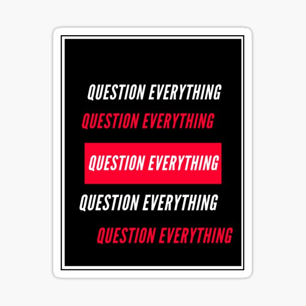 "question everything t shirt and sticker" Sticker by MerchmallowDes ...