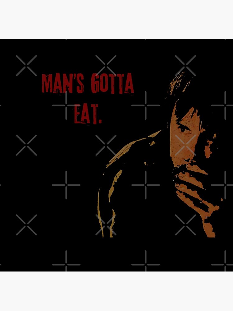 "Man's Gotta Eat" Poster by schmaslow | Redbubble