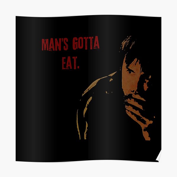 "Man's Gotta Eat" Poster by schmaslow | Redbubble
