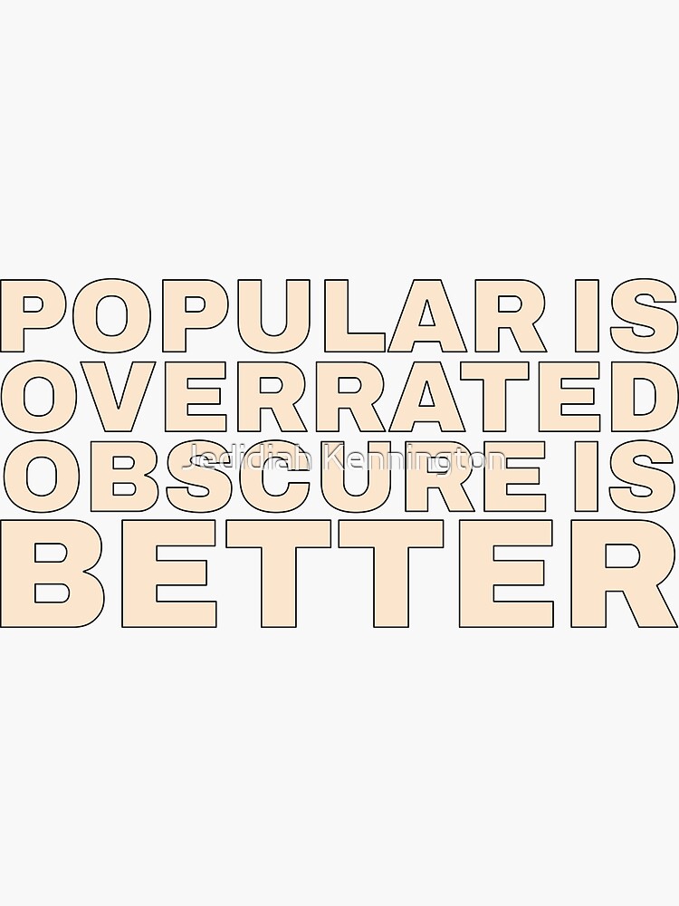 "Popular Is Overrated" Sticker by JKennington | Redbubble